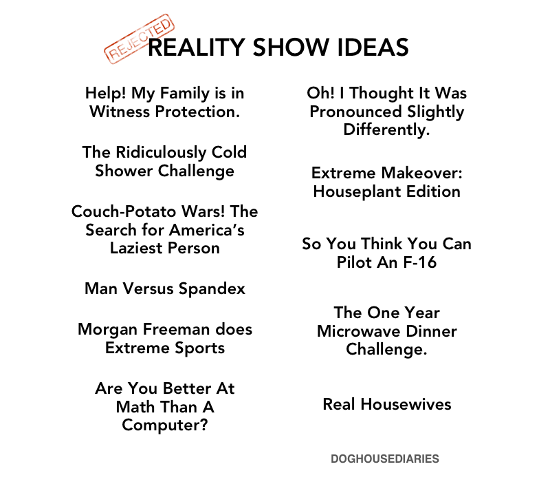 DOGHOUSE Rejected Reality Show Ideas DOGHOUSE Rejected Reality Show Ideas